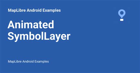 Animated SymbolLayer MapLibre Android Examples