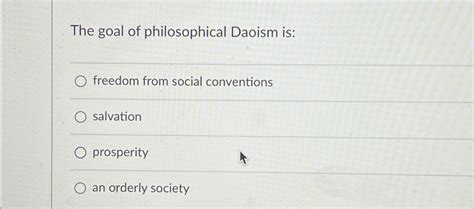 Solved The Goal Of Philosophical Daoism Is Freedom From Chegg