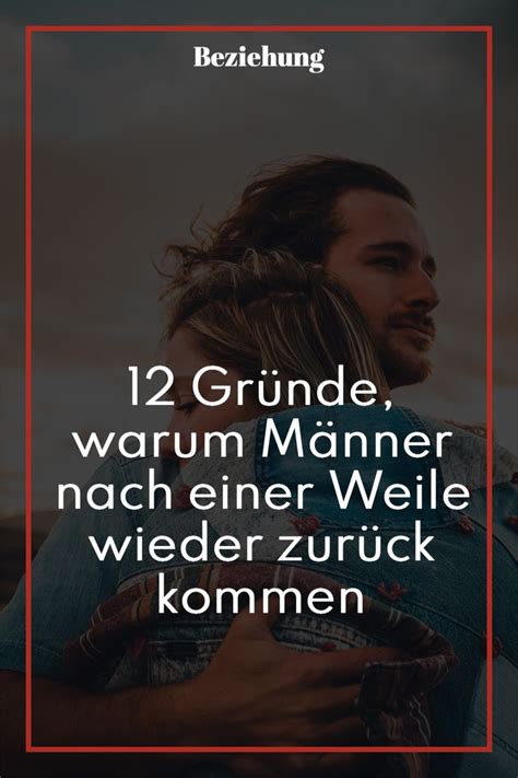 12 Gründe warum Männer nach einer Weile wieder zurückkommen Der Poet