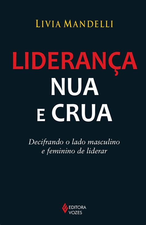 Liderança Nua e Crua Decifrando o Lado Masculino e Feminino de Liderar PDF Livia Mandelli