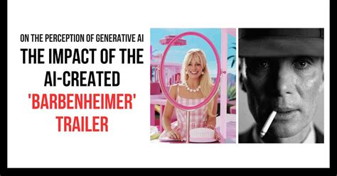 The Impact Of The Ai Created Barbenheimer Trailer On The Perception