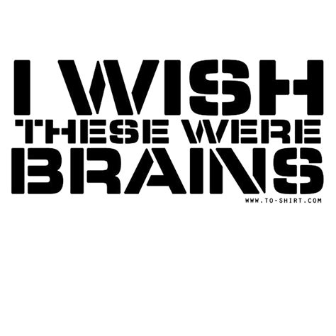 I Wish These Were Brains By To Shirtcom On Deviantart