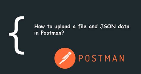 how to upload a file and json data in postman example tutorial artofit