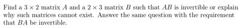 solved find a 3 x 2 matrix a and a 2 x 3 matrix b such that