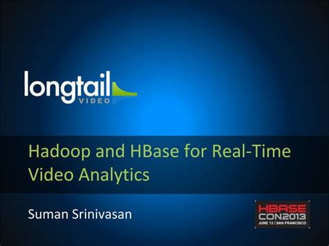 Hbasecon Apache Hadoop And Apache Hbase For Real Time Video