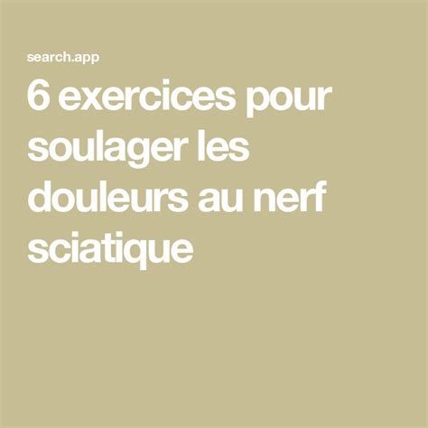 6 Exercices Pour Soulager Les Douleurs Au Nerf Sciatique Nerf Sciatique Sciatique Douleur