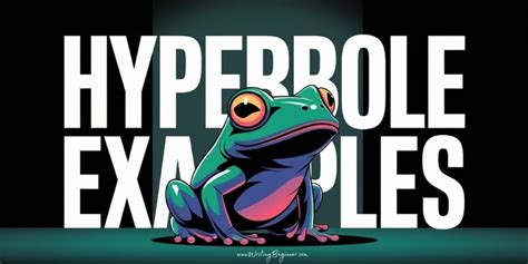 800 Hyperbole Examples Explanations Greatest List Ever Writing Beginner