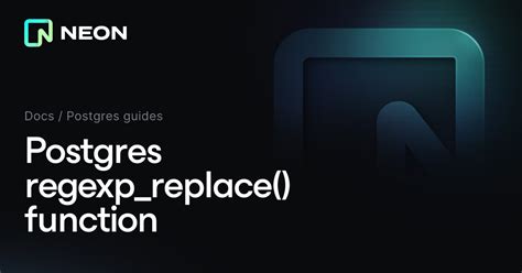 Postgres Regexpreplace Function Neon Docs