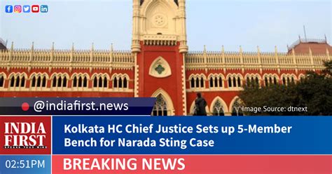 Kolkata Hc Chief Justice Sets Up 5 Member Bench For Narada Sting Case