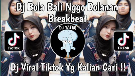 DJ BOLA BALI NGGO DOLANAN BREAKBEAT DJ KISINAN BREAKBEAT MENGKANE BY VIRAL TIKTOK TERBARU
