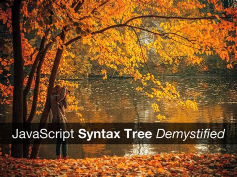 Javascript Syntax Tree Demystified Speaker Deck