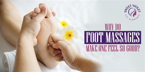 Why Do Foot Massages Make One Feel So Good Sweet Violet Beauty Salon Llc