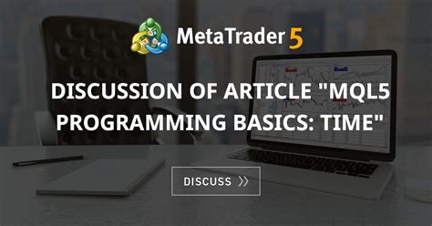 Discussion Of Article Mql5 Programming Basics Time Expert Advisor