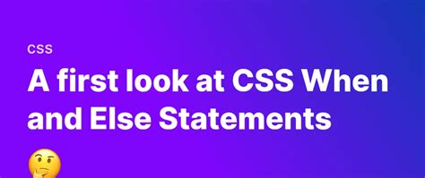 Future Css A First Look At When And Else Statements Dev Community