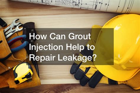How Can Grout Injection Help To Repair Leakage Source And Resource