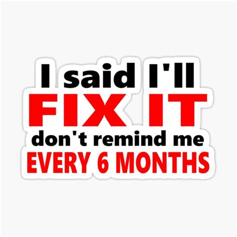 I Said Ill Fix It Dont Remind Me Every 6 Months Sticker For Sale