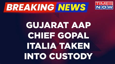 Gujarat Aap Chief Gopal Italia Taken Into Police Custody Massive