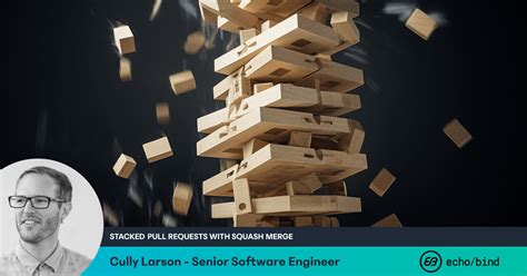 Stacked Pull Requests With Squash Merge Echobind