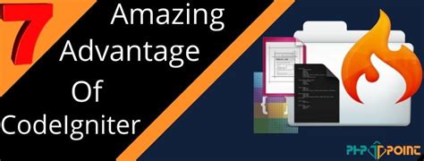 7 Amazing Advantage Of Codeigniter