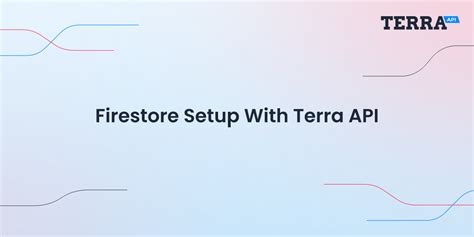 Firestore Setup With Terra API Terra API