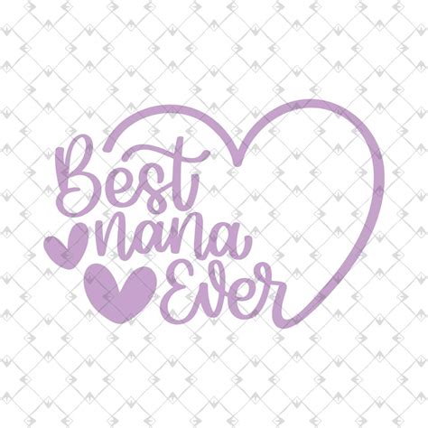 Best Nana Ever Svg Nana Svg Best Grandma Svg Love Mom Svg Inspire