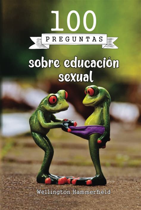 100 Preguntas sobre educación sexual Este libro está diseñado para ser un recurso útil y