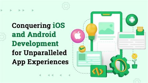 Conquering Ios Android Development For Unparalleled App Experiences