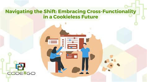 cross functionality navigating the cookieless future codengo the
