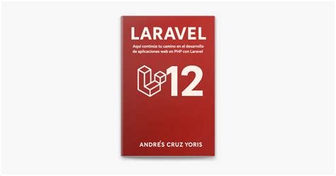 ‎primeros pasos con laravel 12 domina el framework php más popular by