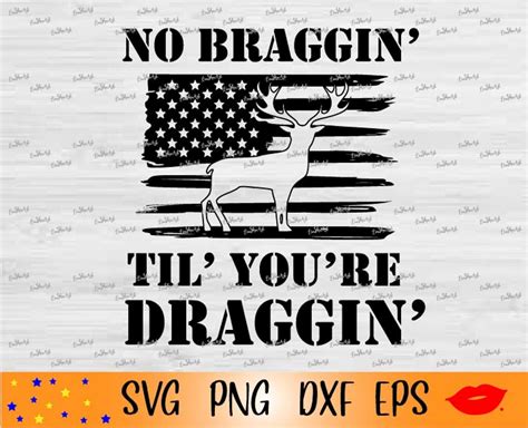 No Braggin Til You Re Draggin SVG DAD Deer Hunting Shirt Svg Funny Hunter Gift Idea Png Files