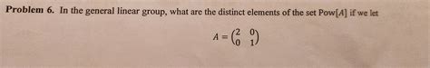 Solved In The General Linear Group What Are The Distinct