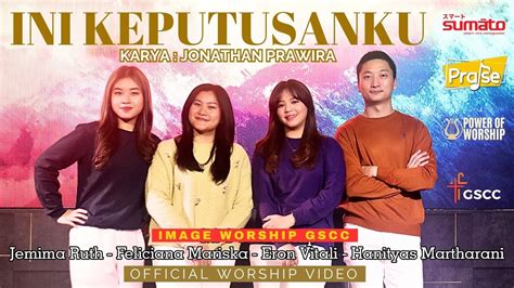 INI KEPUTUSANKU Official Powerofworship Video IMAGE WORSHIP GSCC JonathanPrawira Legend