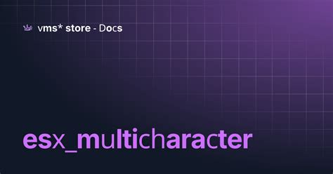 Esxmulticharacter Vms Store Docs