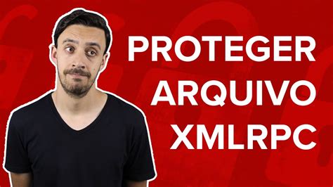 arquivo xmlrpc php do wordpress como proteger
