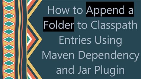 How To Append A Folder To Classpath Entries Using Maven Dependency And