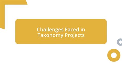 My Experiences In Taxonomy Initiatives •