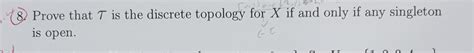 Solved 8 Prove That τ Is The Discrete Topology For X If And