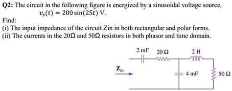 SOLVED Q2 The Circuit In The Following Figure Is Energized By A