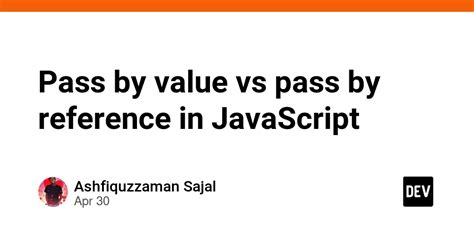 Pass By Value Vs Pass By Reference In Javascript Dev Community