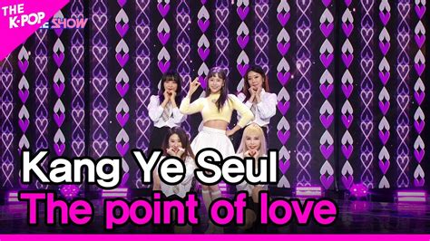 Kang Ye Seul The Point Of Love 강예슬 사랑의 포인트 The Show 230221 Youtube