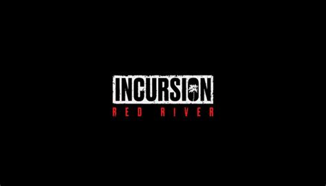 Buy Incursion Red River Pc Steam Europe And Usa And Canada
