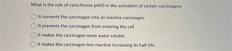 Solved What Is The Role Of Cytochrome P450 ﻿in The