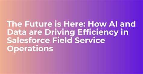 Ai And Data For Salesforce Field Service Operations