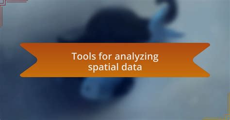 How I Analyze Spatial Data •