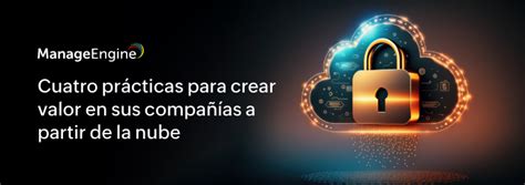 4 prácticas para crear valor en sus compañías a partir de Cloud