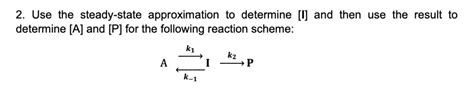 Solved 2 Use The Steady State Approximation To Determine