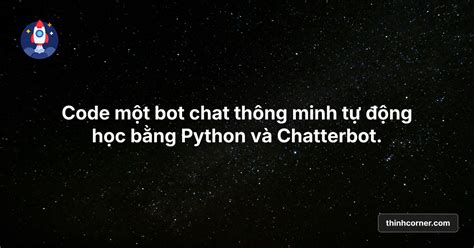 Code một chat thông minh tự động học bằng Python và Chatterbot