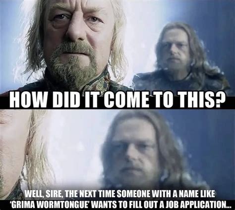 Grima Wormtongue Memes Grima On The Streets Wormtongue Under The