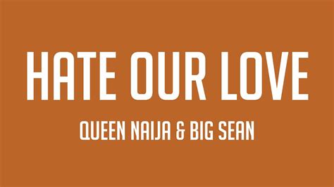 Hate Our Love Queen Naija And Big Sean Letra 🧋 Youtube
