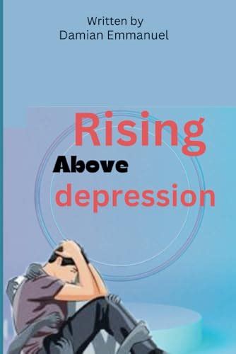 Rising Above Depression Overcoming Depression And Embarrassing Hope By
